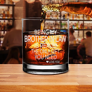 Being My Brother-In-Law is Really the Only Gift You Need -Whiskey Glass- Sarcastic and Great Gift For Brother in Law, Friends, Brothers