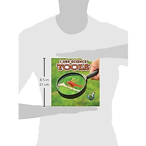 I Use Science Tools―Children’s Book About Different Science Instruments, K-Grade 1 Leveled Readers, My Science Library (24 Pages)
