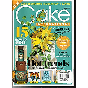 CAKE INTERNATIONAL MAGAZINE, 15 HOW TO GUIDES * HOT TRENDS JUNE, 2017