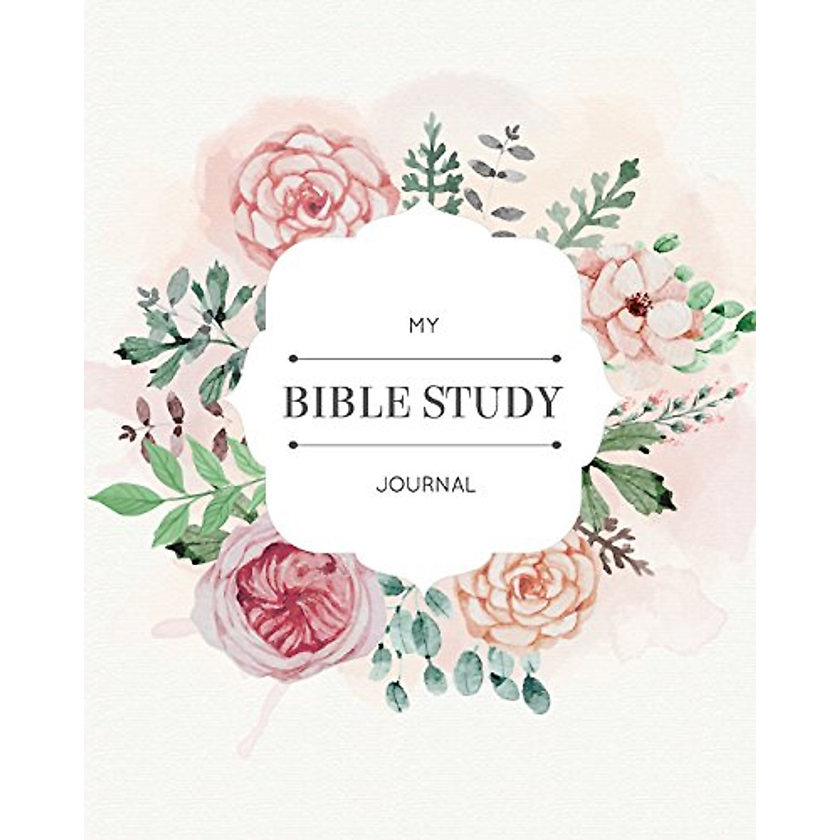 My Bible Study Journal: Creative Christian Workbook - A Simple Guide To Journaling Scripture Personal Notebook,Bible Study Workbook (Floral Watercolor) (Christian Journaling Daily)