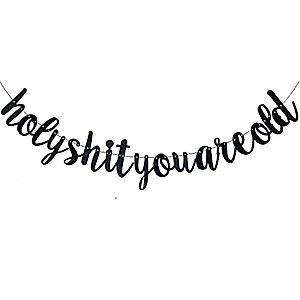 Holy Shit You are Old Banner -Funny Adult Birthday Party Pre-Strung Sign Black Glitter Decoration for 21st/ 30th/ 40th/50th/ 60th/80th/90th QWLQIAO