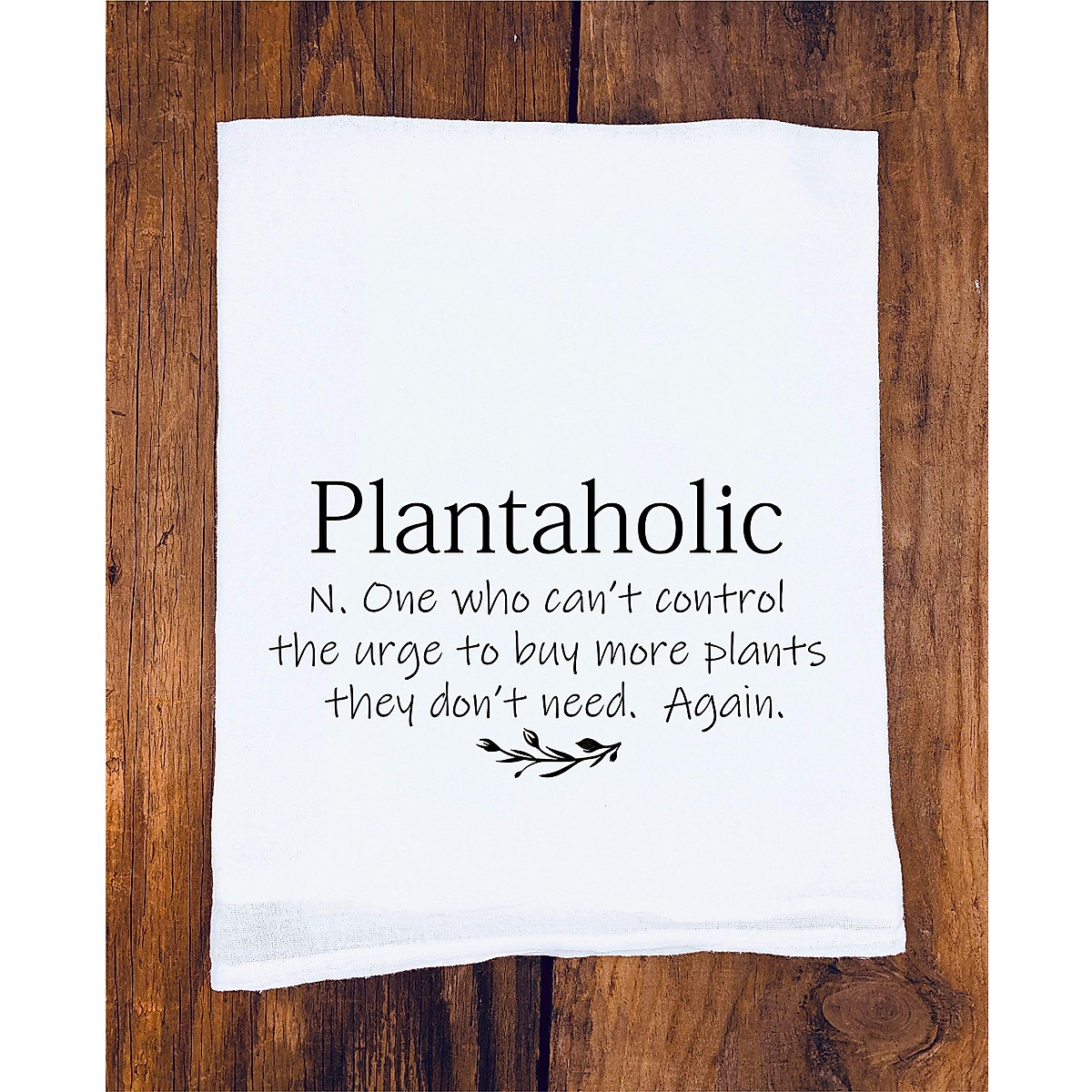 Funny Tea Towel | Plantaholic Noun One Who Can’t Control The Urge To Buy Plants They Don’t Need | Mother Sister| Best Friend | Birthday Gift