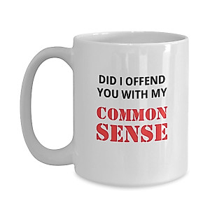 Did I offend you with my common sense mug, novelty coffee mug, gag gift for co workers, funny cup, joke, unique
