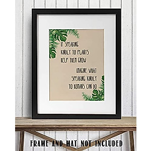 Speaking Kindly to Plants & Humans- Motivational Positive Quotes Wall Art Decor Sign, Modern Typographic Inspirational Wall Print for Home Decor, Office Decor & School Decor. Unframed- 8x10"