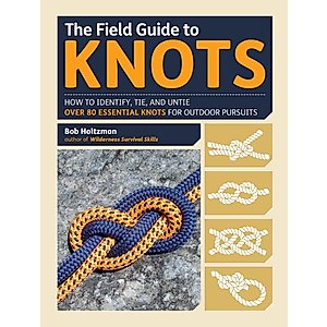 The Field Guide to Knots: How to Identify, Tie, and Untie Over 80 Essential Knots for Outdoor Pursuits