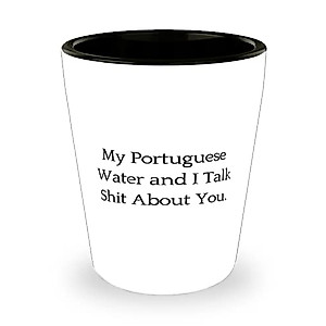 Useful Portuguese Water Dog, My Portuguese Water and I Talk Shit About You, Best Birthday Shot Glass For Dog Lovers