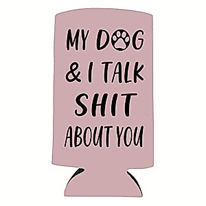 Funny Slim Can Cooler - My Dog & I Talk Shit About You Funny Spiked Seltzer Drink Accessory Gift Ideas - Skinny Coolie (Blush)