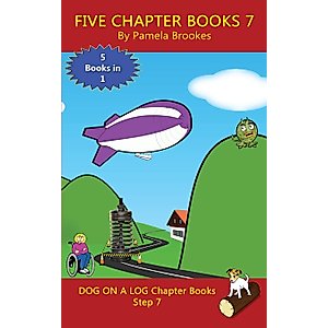 Five Chapter Books 7: Systematic Decodable Books for Phonics Readers and Folks with a Dyslexic Learning Style (DOG ON A LOG Chapter Book Collections)