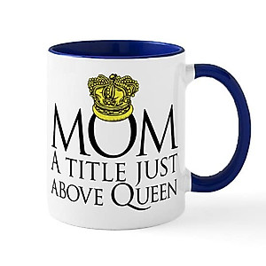 CafePress MOM A Title Just Above Queen Mug Ceramic Coffee Mug, Tea Cup 11 oz