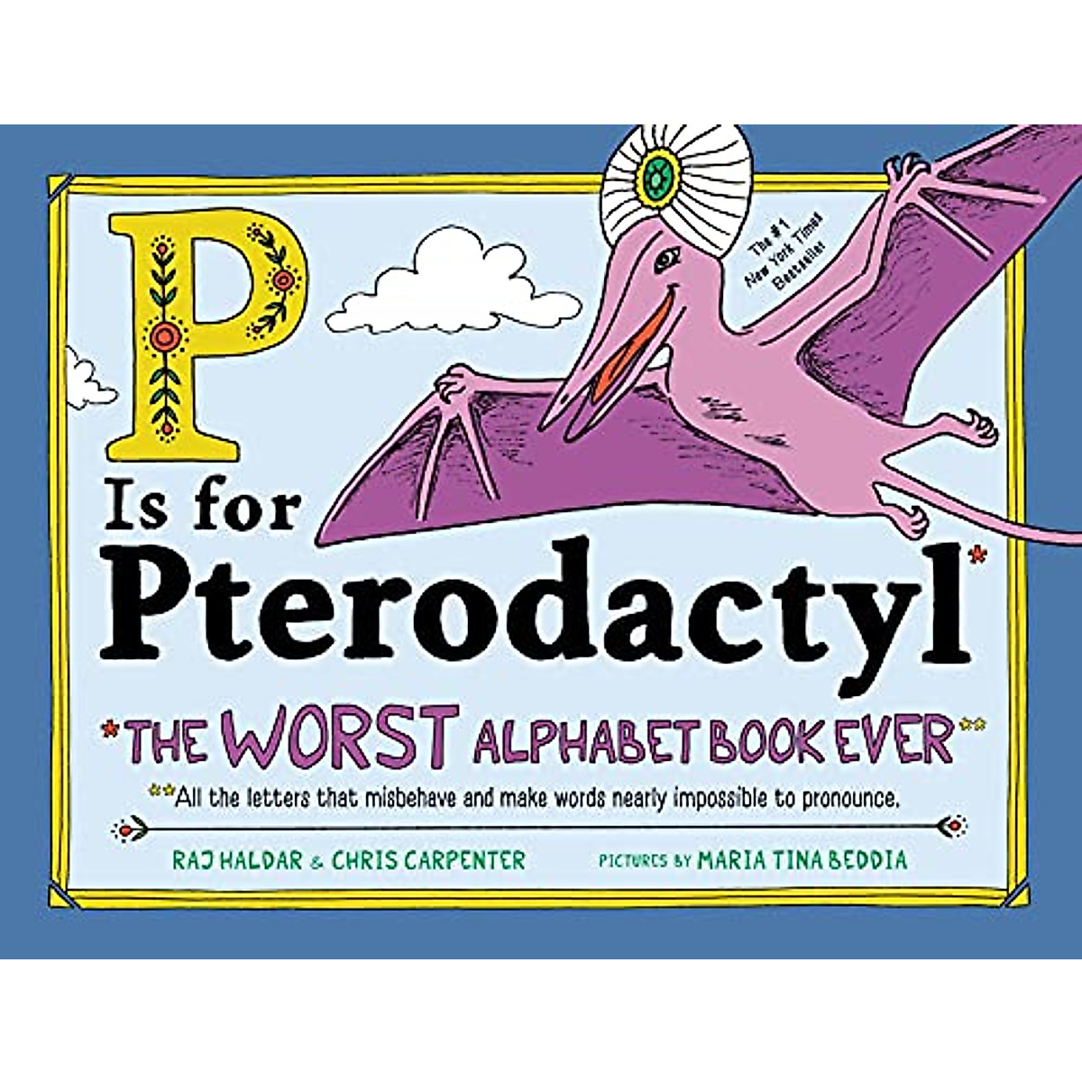 P Is for Pterodactyl: The Worst Alphabet Book Ever