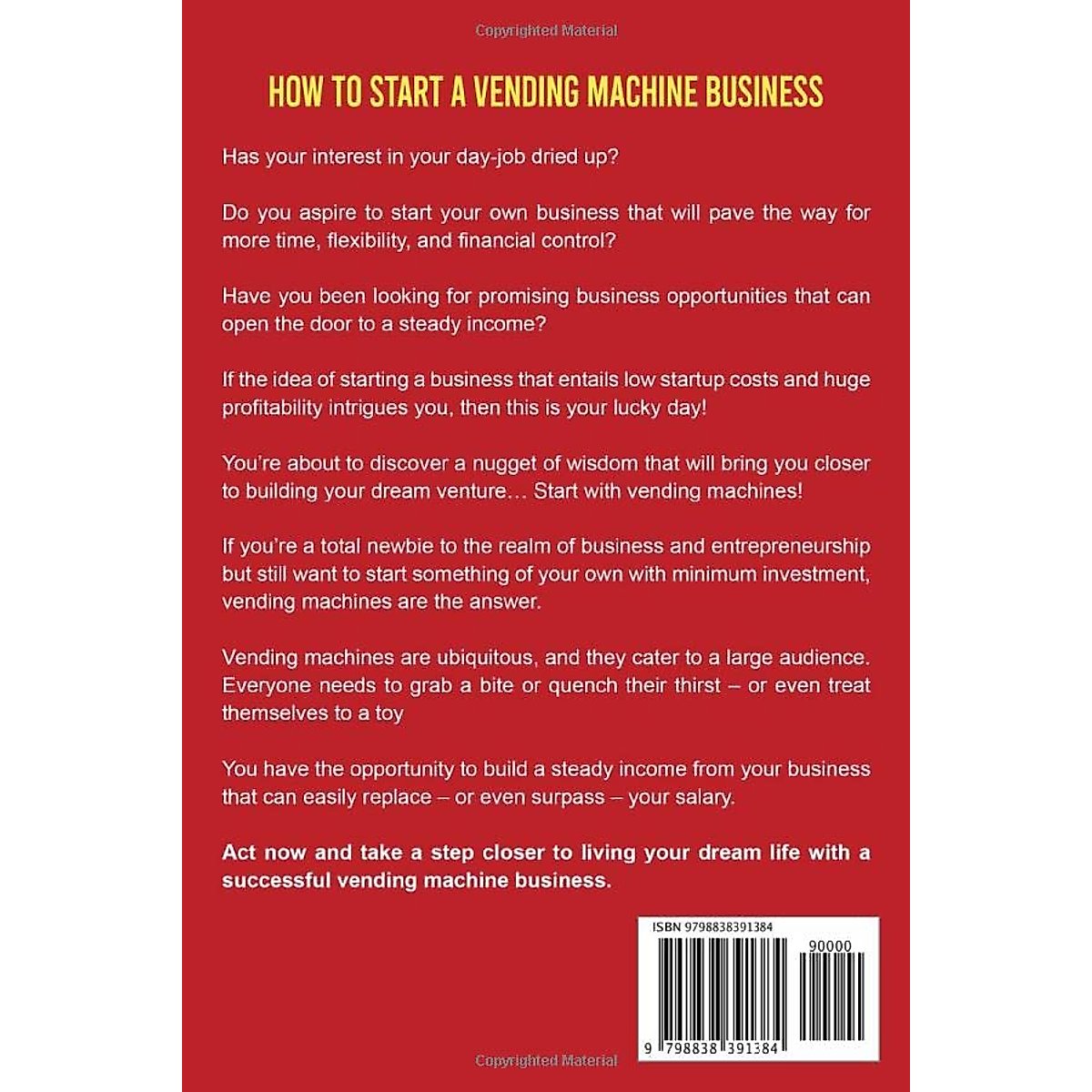 How to Start a Vending Machine Business: Earn Full-Time Income on Autopilot with a Successful Vending Machine Business even if You Got Zero Experience (A Complete Beginner's Guide)
