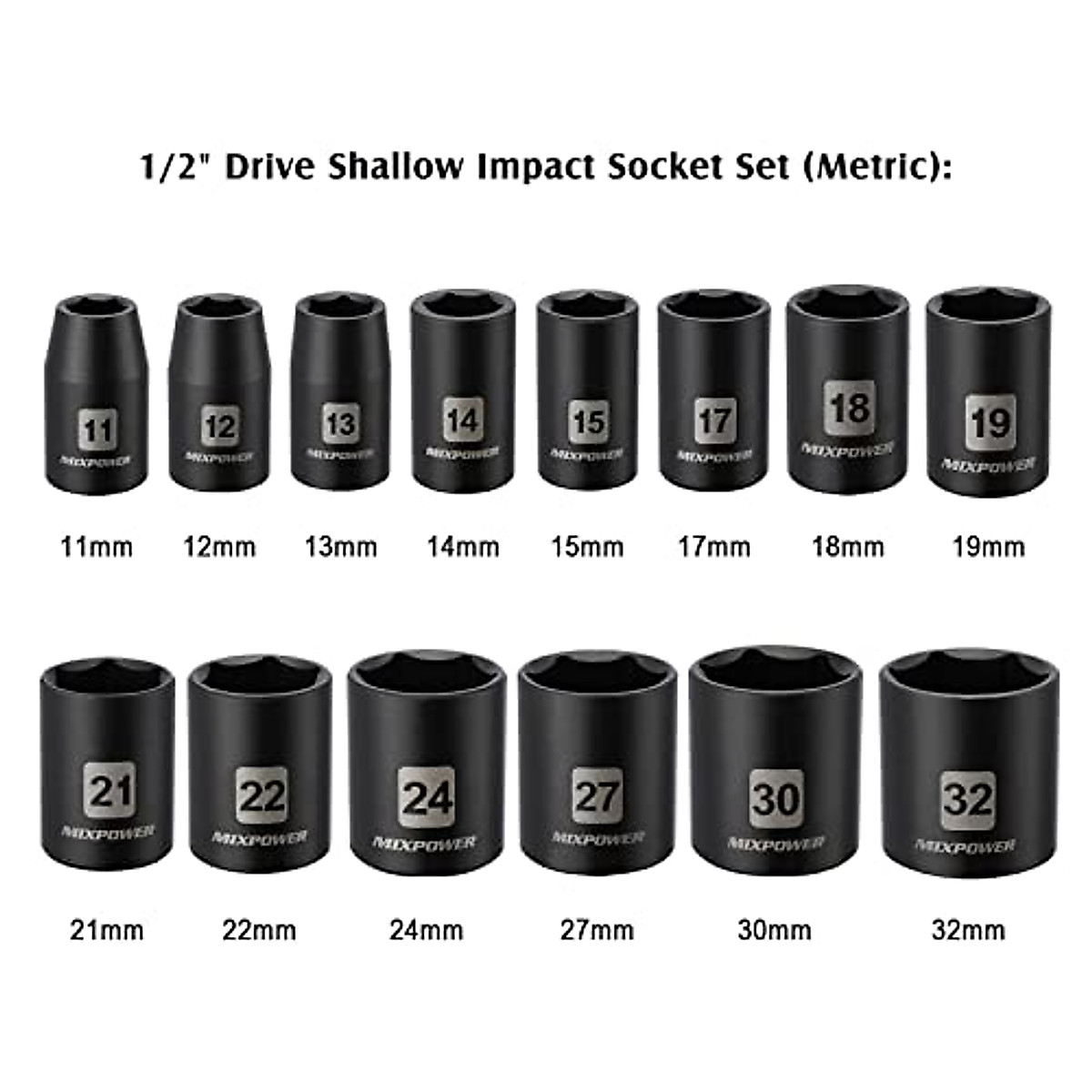 MIXPOWER 14 Pieces 1/2-Inch Drive Shallow Impact Socket Set, 11-32mm, CR-V, Metric, 6 Point, Shallow, 14 Pieces 1/2" Dr. Shallow Socket