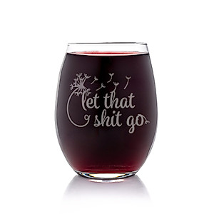 Let That Shit Go Dandelion Stemless Wine Glass - Dandelion Gift, Funny Gift, Friend Gift, Sympathy Gift, Humor Gift