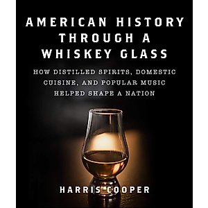 American History Through a Whiskey Glass: How Distilled Spirits, Domestic Cuisine, and Popular Music Helped Shape a Nation