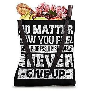 No Matter How You Feel Get Up Dress Up Funny Graphic Tote Bag