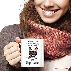 Personalized French Bulldog Coffee Mug, Custom Dog Name, Customized Gifts For Dog Dad, Father's Day, Gifts For Dog Lovers, Being My Dad is the Only Gift You Need