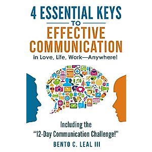 4 Essential Keys to Effective Communication in Love, Life, Work--Anywhere!: Including the "12-Day Communication Challenge!"