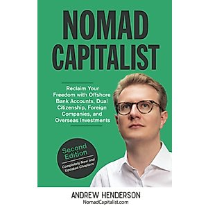 Nomad Capitalist: Reclaim Your Freedom with Offshore Companies, Dual Citizenship, Foreign Banks, and Overseas Investments