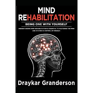 MIND REHABILITATION: BEING ONE WITH YOURSELF