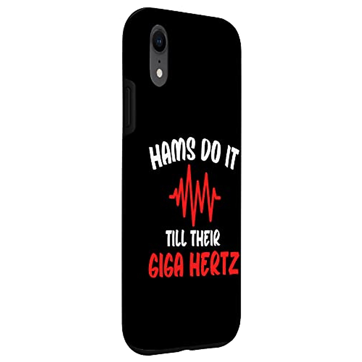 iPhone XR Amateur Radio Funny Design, Hams do it till their gigahertz Case