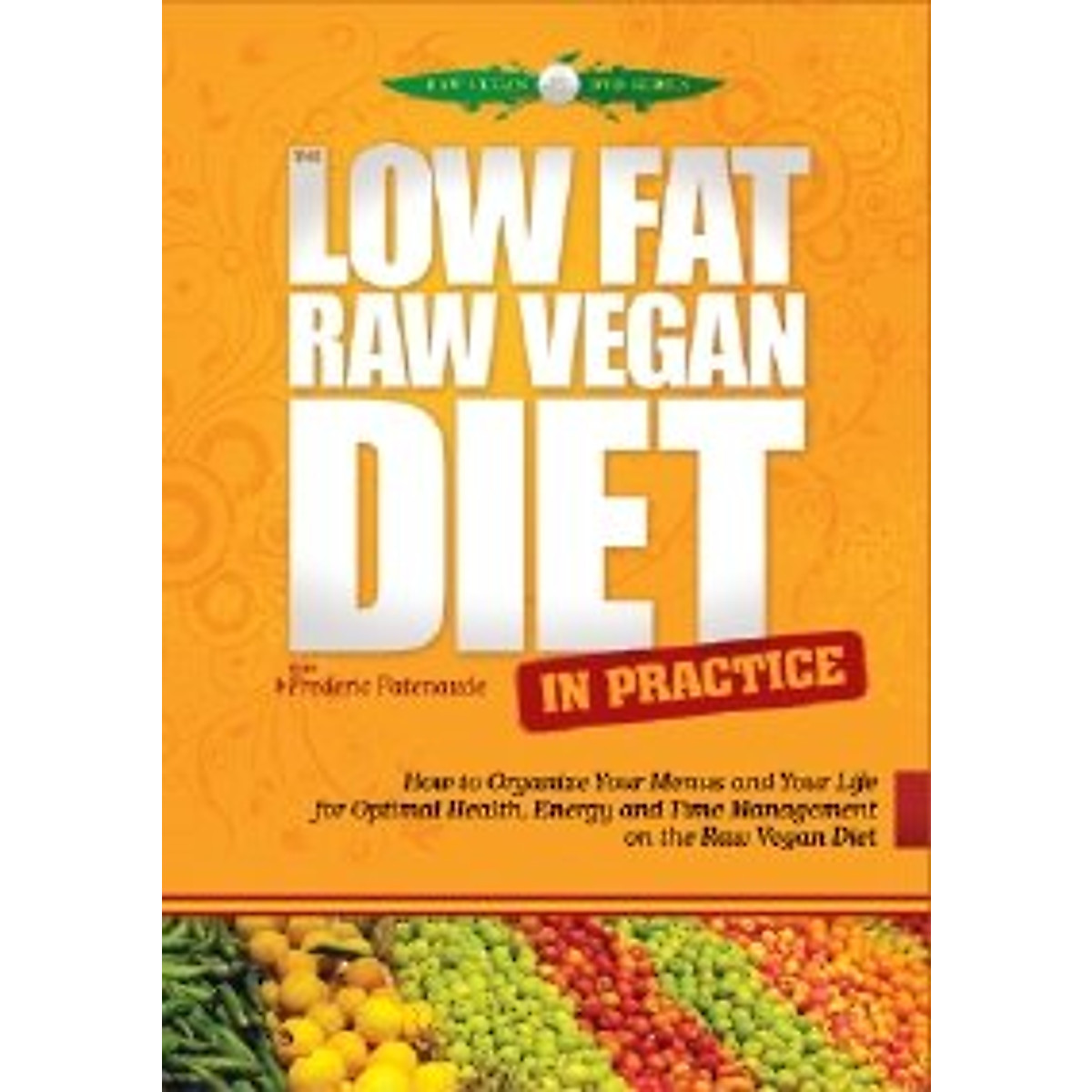 The Low-Fat Raw Vegan Diet in Practice DVD, by Frederic Patenaude