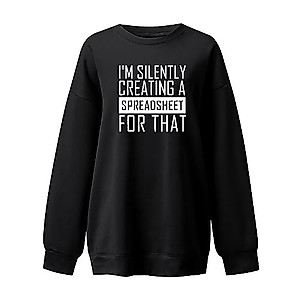 Uscharm I'm Silently Creating A Spreadsheet For That Sweathirts for Women with Funny Sayings Oversized Letter Graphic Long Sleeve Shirts