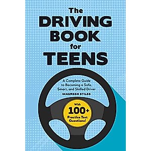The Driving Book for Teens: A Complete Guide to Becoming a Safe, Smart, and Skilled Driver
