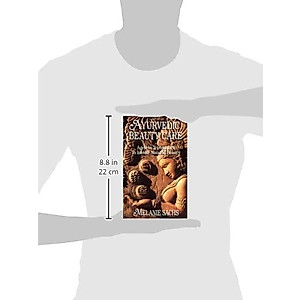 Ayurvedic Beauty Care: Ageless Techniques to Invoke Natural Beauty