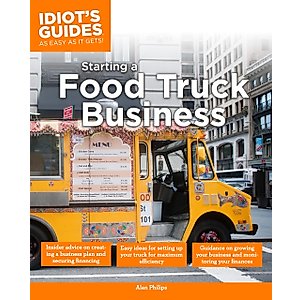 Idiot's Guide: Starting a Food Truck Business (Complete Idiot's Guide to)