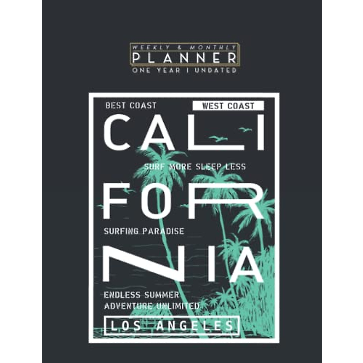 Weekly & Monthly Planner One Year Undated: California Surfing Paradise Summer Lover 8.5x11 Large Organizer | Calendar Schedule & Agenda with Inspirational Quotes