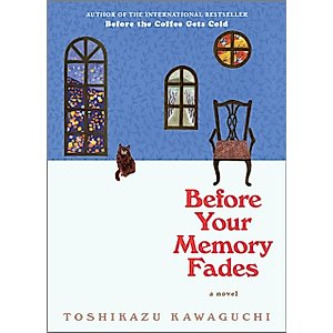 Before Your Memory Fades: A Heartwarming Novel of Time Travel, Magical Realism and the Power of Healing (Before the Coffee Gets Cold Series, 3)