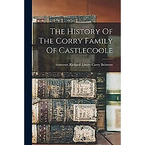 The History Of The Corry Family Of Castlecoole
