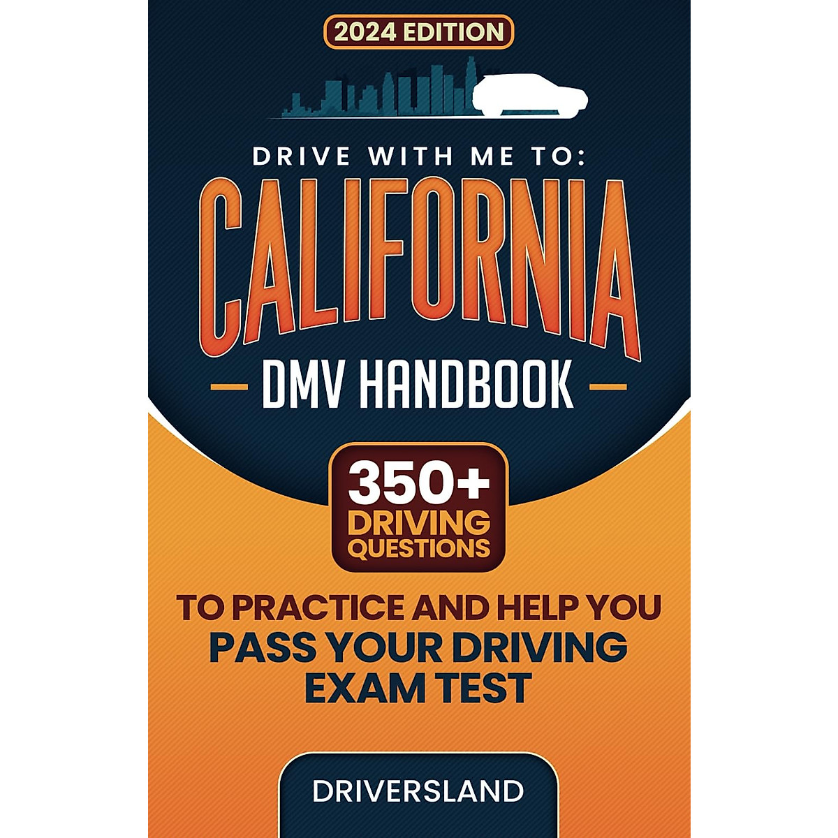 Drive With me to : California DMV Handbook: 350+ Driving Questions to Practice and Help You Pass Your Driving Exam Test