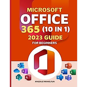 Microsoft Office 365 10 in 1 2023 Guide for Beginners: Excel, Word, PowerPoint, OneNote, Access, Outlook, SharePoint, Publisher, Teams, and OneDrive: ... and Comprehensive Guide to Learning Fast