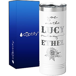 Cuptify You are the Lucy to my Ethel Skinny Tumbler with Lid Laser Engraved on White 22 oz Vacuum Insulated Birthday Gift for Women, Best Friend, Sister