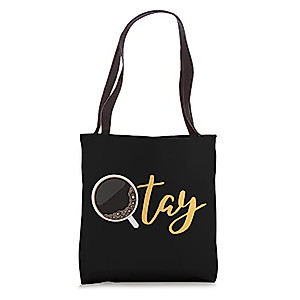 Otay Ill Take a Coffee Funny Coffee Shirt Coffee Lover Gift Tote Bag