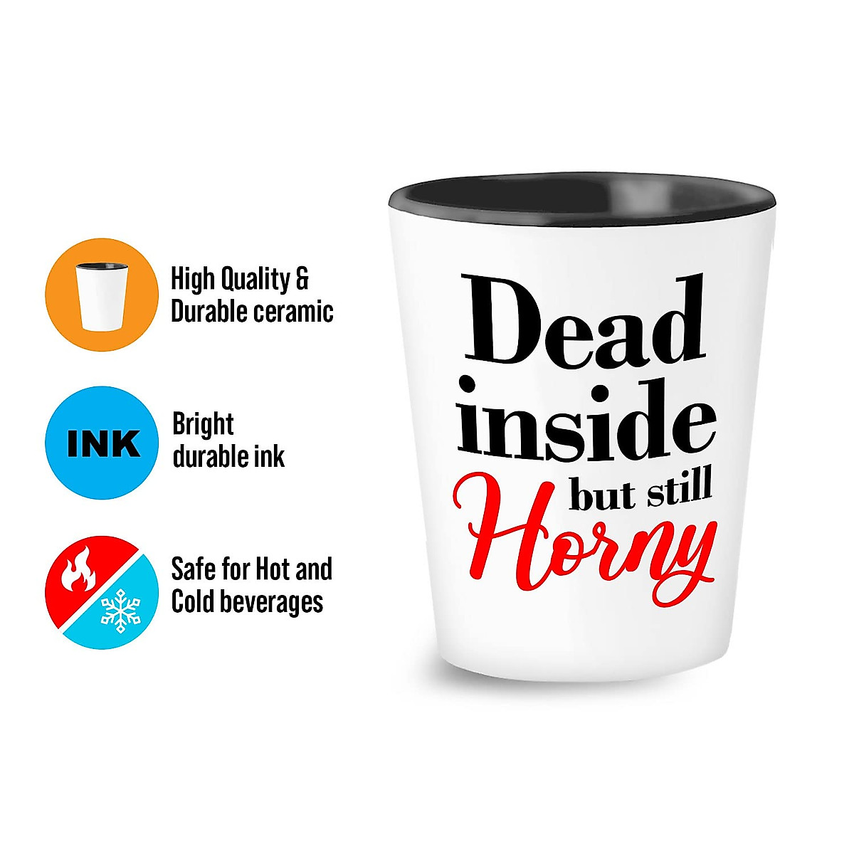 Sarcastic Funny Shot Glass 1.5oz - Dead Inside But Still Horny - Witty Sarcasm Sexy Lovers Naughty Relaionship Sassy Humor Hilarious
