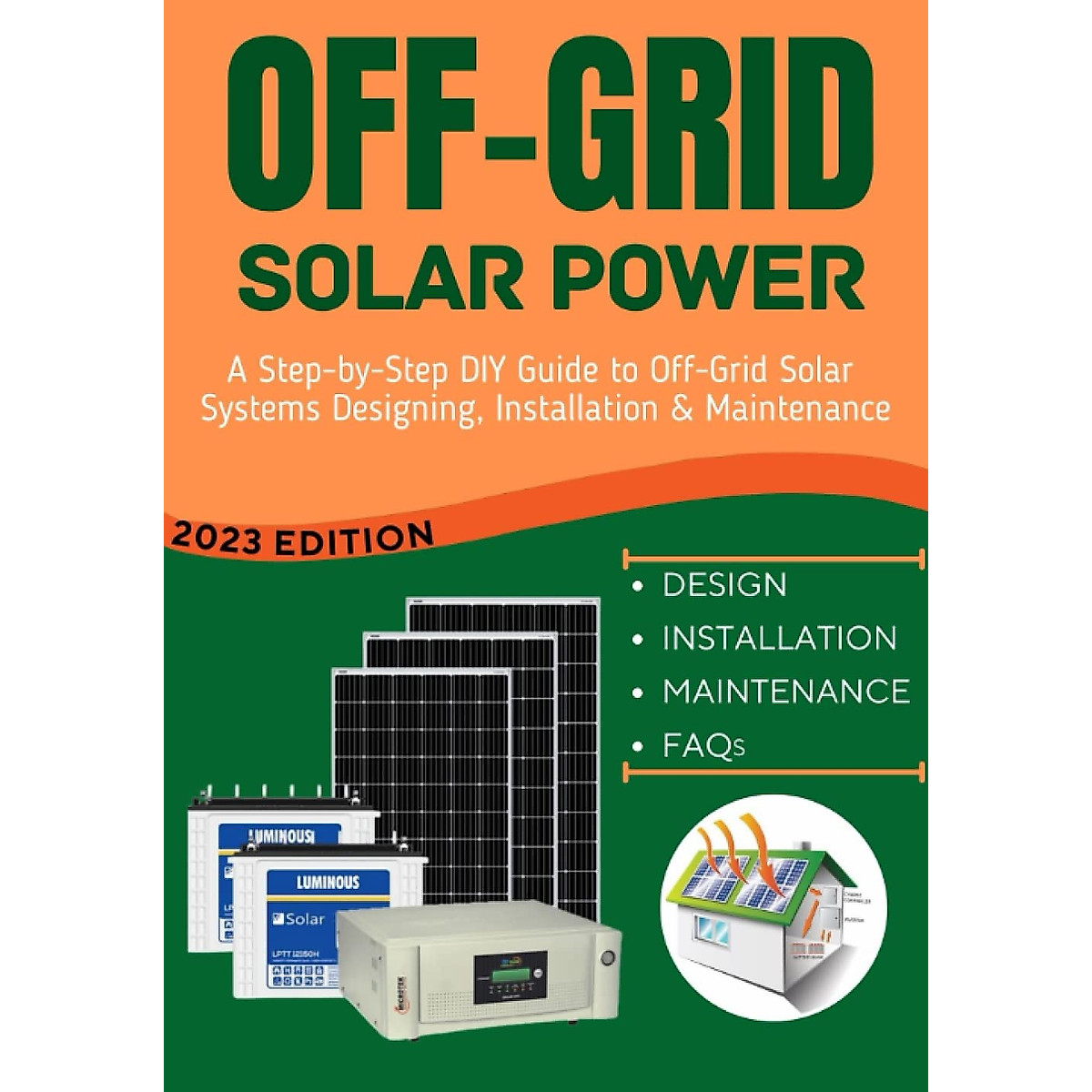 OFF-GRID SOLAR POWER: A Step-by-Step DIY Guide to Off-Grid Solar Systems Designing, Installation & Maintenance