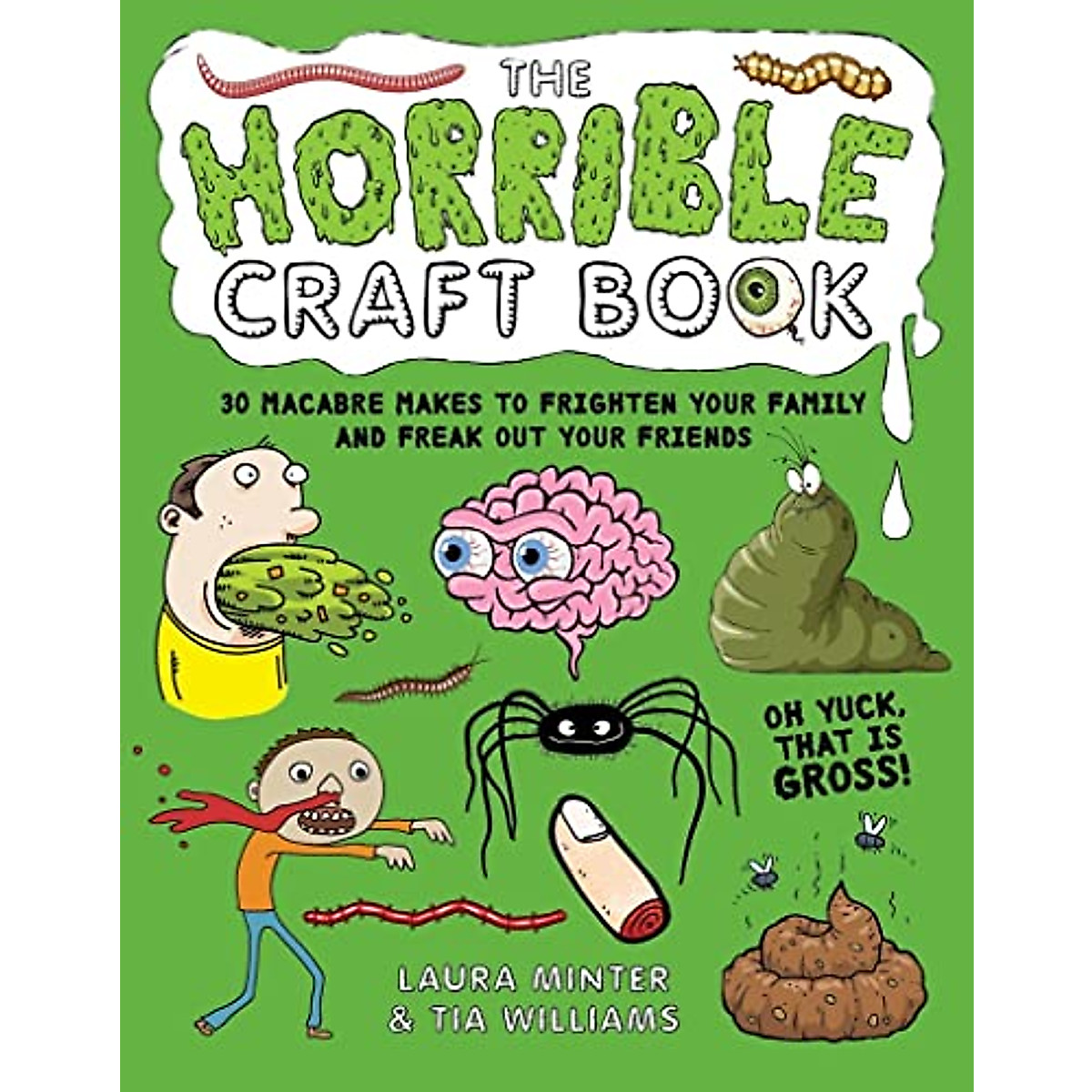 The Horrible Craft Book: 30 macabre makes to freak out your family and frighten your friends