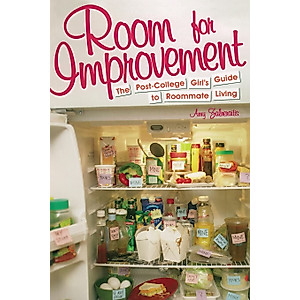 Room for Improvement: The Post-College Girl's Guide to Roommate Living