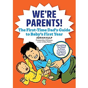 We're Parents! The First-Time Dad's Guide to Baby's First Year: Everything You Need to Know to Survive and Thrive Together