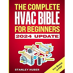 The Complete HVAC BIBLE for Beginners: The Most Practical & Updated Guide to Heating, Ventilation, and Air Conditioning Systems | Installation, Troubleshooting and Repair | Residential & Commercial