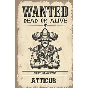 Atticus : Wanted Dead Or Alive Notebook, Lined Book Journal, Personalised Name Notebook For Atticus, Notebook Journal 6x9, Customized Gift For Someones Surname Or First Name is Atticus