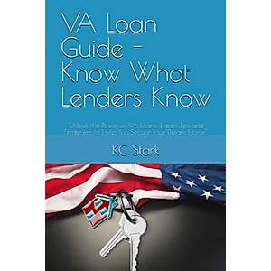 VA Loan Guide - Know What Lenders Know: "Unlock the Power of VA Loans: Expert Tips and Strategies to Help You Secure Your Dream Home"