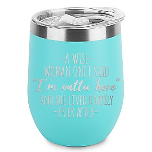 shop4ever A Wise Woman Once Said I'm Outta Here and Lived Happily Ever After Engraved Insulated Stainless Steel Wine Tumbler with Lid 12 oz. (Teal)