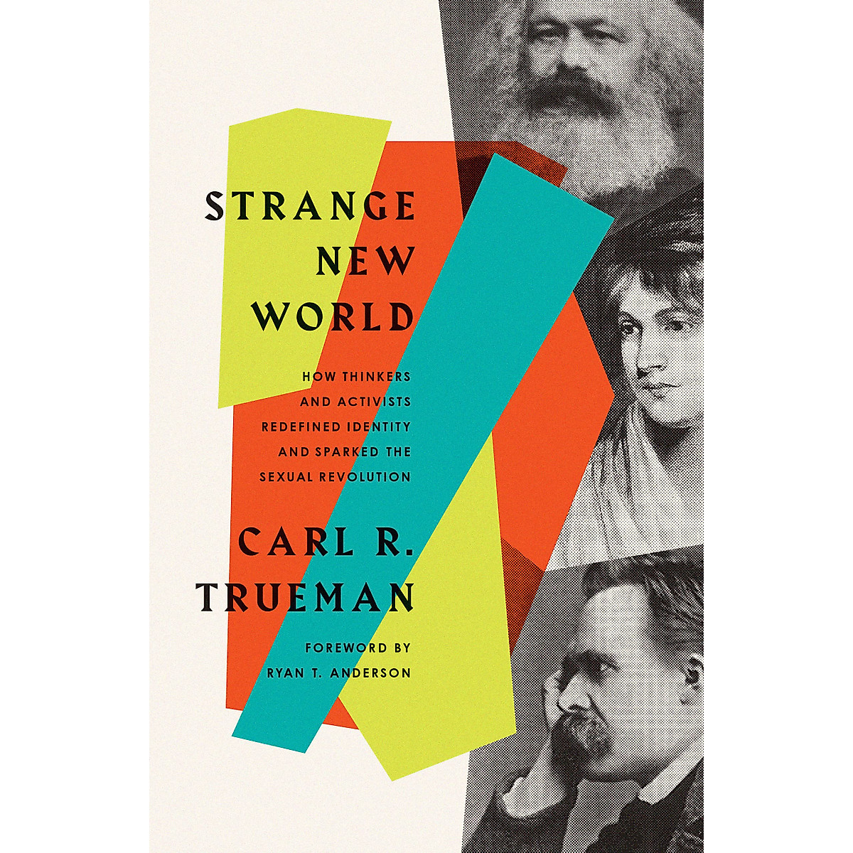 Strange New World: How Thinkers and Activists Redefined Identity and Sparked the Sexual Revolution