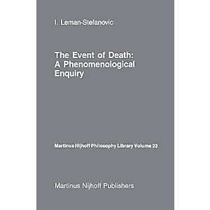 The Event of Death: a Phenomenological Enquiry (Martinus Nijhoff Philosophy Library, 23)