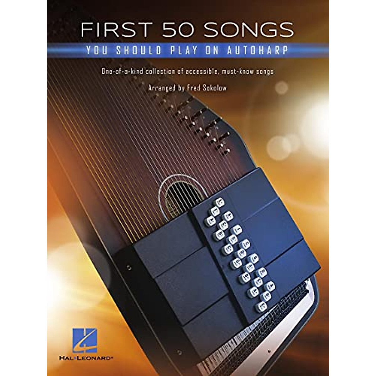 First 50 Songs You Should Play on Autoharp – Beginner Autoharp Songbook | Folk, Pop and Classic Tunes with Chords, Lyrics and Strumming Guide | Hal Leonard Sheet Music