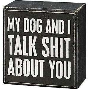 Primitives by Kathy My Dog and I Talk Sh*t About You Home Décor Sign