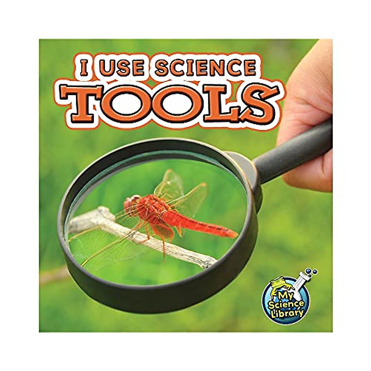 I Use Science Tools―Children’s Book About Different Science Instruments, K-Grade 1 Leveled Readers, My Science Library (24 Pages)